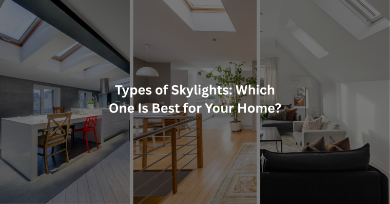 Different Types of Skylights – Choose the Best Skylight